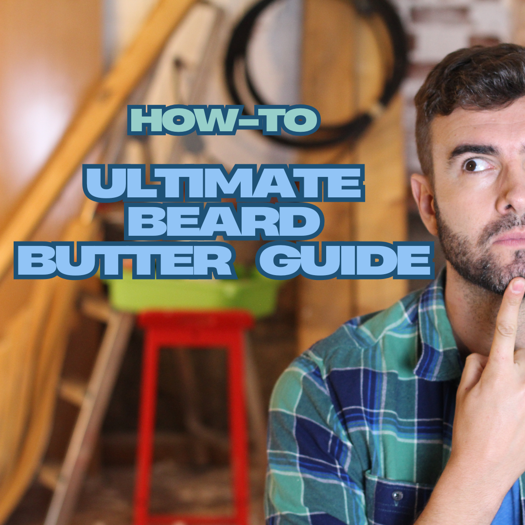 The Ultimate Guide to Using Beard Butter for Softer and Healthier Faci